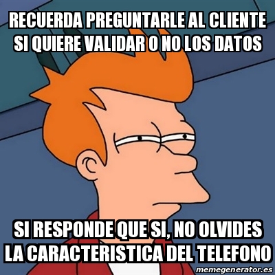 Meme Futurama Fry - recuerda preguntarle al cliente si quiere validar o ...