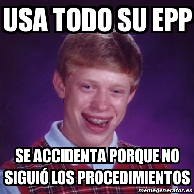 Meme Bad Luck Brian - usa todo su epp se accidenta porque no siguiÃ³ ...