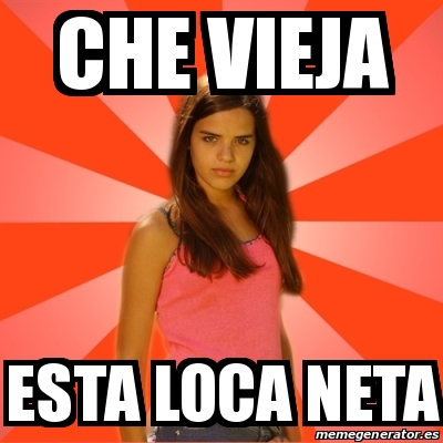 Meme Jealous Girl - Che vieja Esta loca neta - 21816059