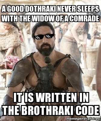 Meme Personalizado - A good Dothraki never sleeps with the widow of a ...