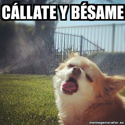 Meme Personalizado - cÃ¡llate y bÃ©same - 21832924