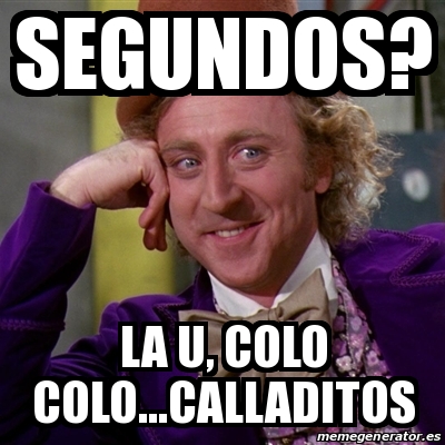 Meme Willy Wonka - Segundos? La U, colo colo...calladitos - 21840409