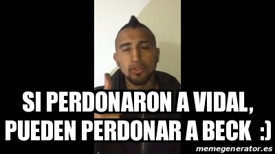 Meme Personalizado - SI PERDONARON A VIDAL, PUEDEN PERDONAR A BECK ...