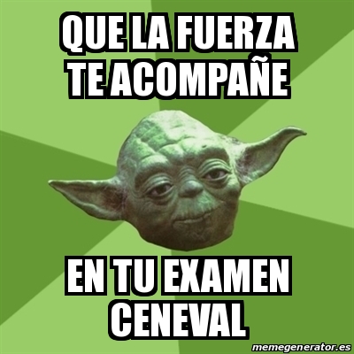Meme Yoda - Que la fuerza te acompaÃ±e en tu examen ceneval - 21861159