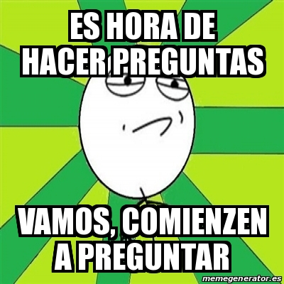 Meme Challenge Accepted - Es hora de hacer preguntas Vamos, comienzen a ...