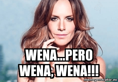 Meme Personalizado - wena...pero wena, wena!!! - 21872008