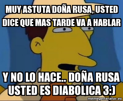 Meme Personalizado - muy astuta doÃ±a rusa, usted dice que mas tarde va ...