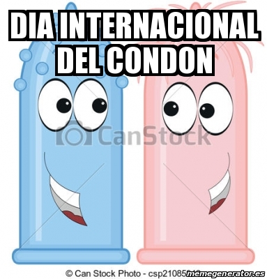Meme Personalizado - DIA INTERNACIONAL DEL CONDON - 21874337