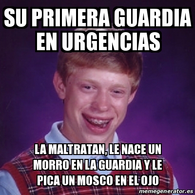 Meme Bad Luck Brian - Su primera guardia en urgencias La maltratan, le ...