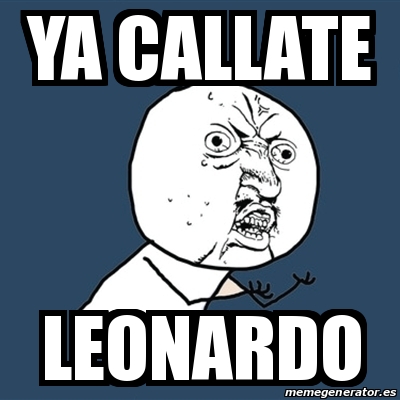 Meme Y U No - ya callate leonardo - 21887598