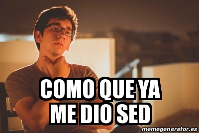 Meme Personalizado - como que ya me dio sed - 21887864
