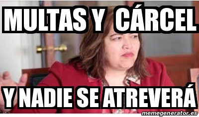 Meme Personalizado - multas y cÃ¡rcel y nadie se atreverÃ¡ - 21888426