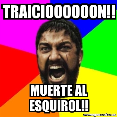 Meme Sparta - Traicioooooon!! Muerte al esquirol!! - 21889196