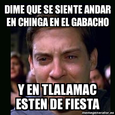 Meme crying peter parker - dime que se siente andar en chinga en el ...