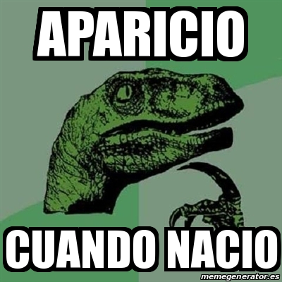 Meme Filosoraptor - aparicio cuando nacio - 21894399
