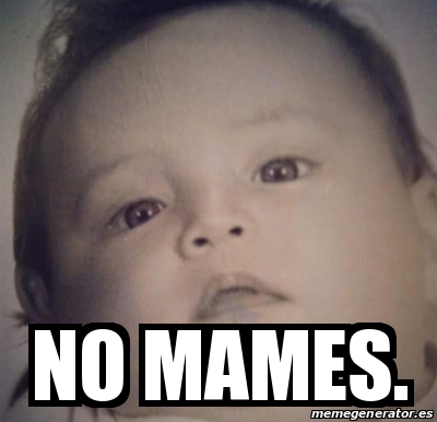Meme Personalizado - No mames. - 21895274