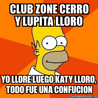 Meme Homer - club zone cerro y lupita lloro yo llore luego katy lloro ...
