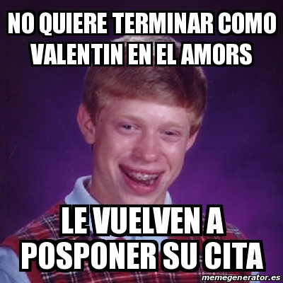 Meme Bad Luck Brian - no quiere terminar como valentin en el amors le ...