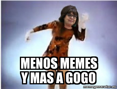 Meme Personalizado - MENOS MEMES Y MAS A GOGO - 21905623
