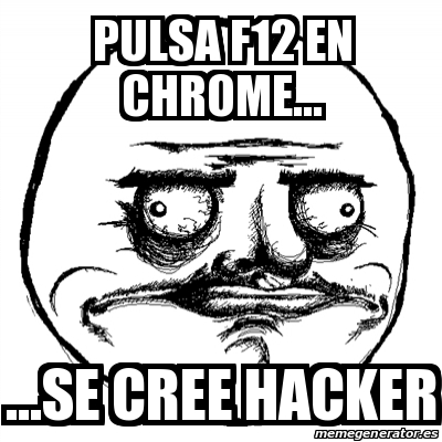 Meme Me Gusta - pulsa f12 en Chrome... ...se cree hacker - 21907608