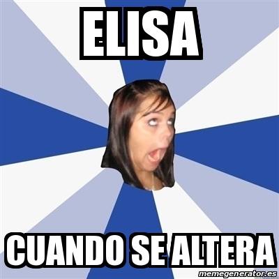 Meme Annoying Facebook Girl - Elisa cuando se altera - 21908945
