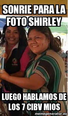 Meme Personalizado - SONRIE PARA LA FOTO SHIRLEY LUEGO HABLAMOS DE LOS ...