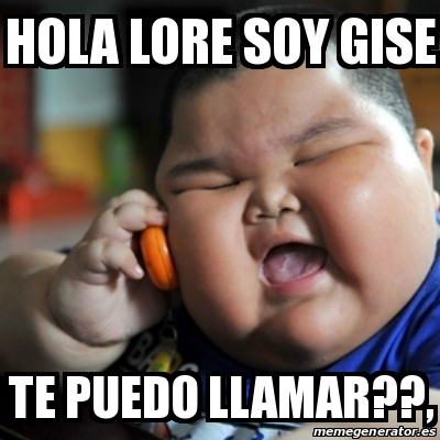 Meme fat chinese kid - Hola lore soy gise Te puedo llamar??, - 21917652