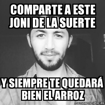 Meme Personalizado - Comparte a este joni de la suerte y siempre te ...