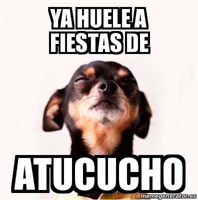 Meme Personalizado - ya huele a fiestas de atucucho - 21930707