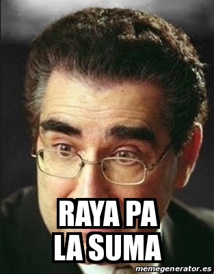 Meme Personalizado - raya pa la suma - 21932940