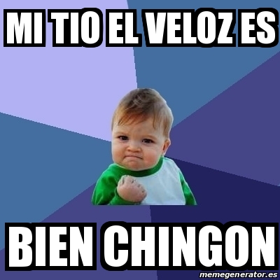 Meme Bebe Exitoso - Mi tio el veloz es Bien chingon - 21937098