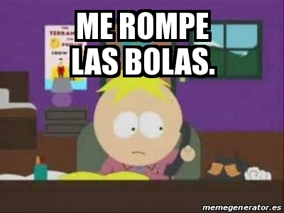 Meme Personalizado - Me rompe las bolas. - 21938732