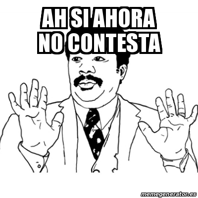 Meme Ay Si - Ah Si AHORA nO cONTESTA - 21944689