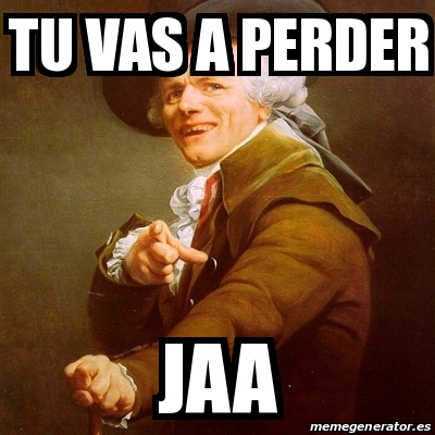 Meme Joseph Ducreux - Tu vas a perder Jaa - 21947903