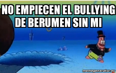 Meme Personalizado - no empiecen el bullying de berumen sin mi - 21949590