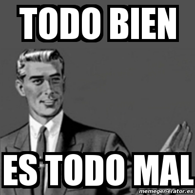 Meme Correction Guy Todo Bien Es Todo Mal 21954872 8283