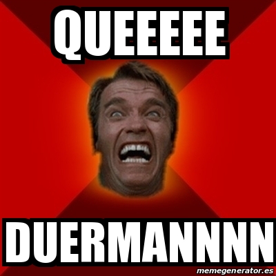Meme Arnold - QUEEEEE DUERMANNNN - 21958443
