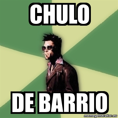 Meme Tyler Durden - CHULO DE BARRIO - 21962220