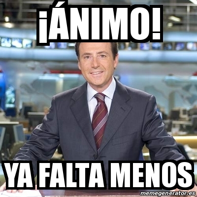 Meme Matias Prats - Â¡Ã NIMO! YA FALTA MENOS - 21962223
