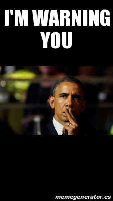 Meme Personalizado - I'm warning you - 21962387