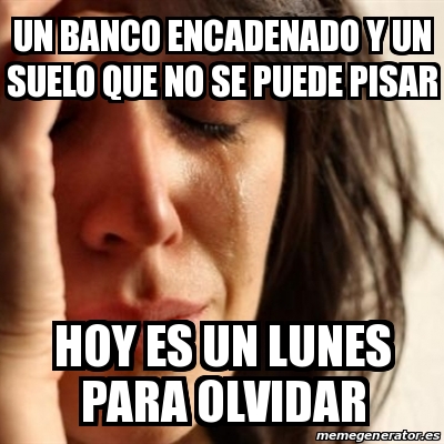 Meme Problems - Un banco encadenado y un suelo que no se puede pisar ...