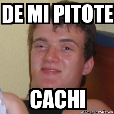 Meme Stoner Stanley - DE MI PITOTE CACHI - 21966007