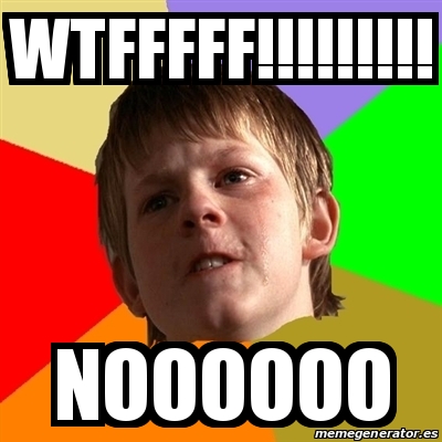 Meme Chico Malo - WTFFFFF!!!!!!!!! NOOOOOO - 21970577