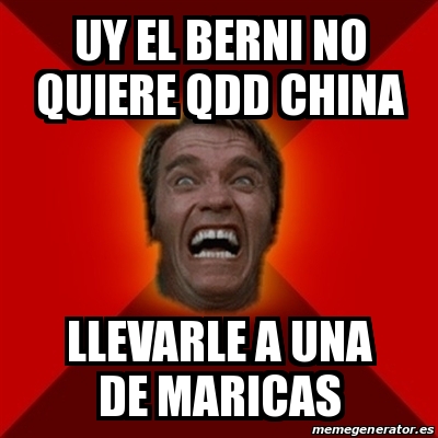 Meme Arnold - UY EL BERNI NO QUIERE QDD CHINA LLEVARLE A UNA DE MARICAS ...
