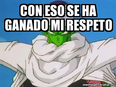 Meme Personalizado - con eso se ha ganado mi respeto - 21976218