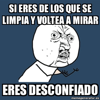 Meme Y U No - si eres de los que se limpia y voltea a mirar eres ...
