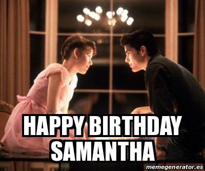 Meme Personalizado - happy birthday samantha - 21993415