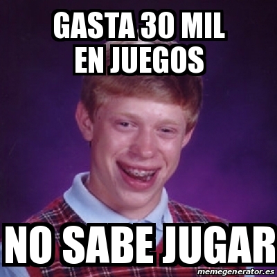 Meme Bad Luck Brian - GASTA 30 MIL EN JUEGOS NO SABE JUGAR - 21994123