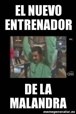Meme Personalizado - el nuevo entrenador de la malandra - 21994131