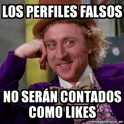 Meme Willy Wonka - los perfiles falsos no SERÃ N contados como likes ...